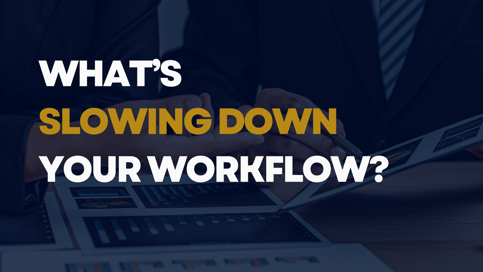 Accountica - What's slowing down your workflow?